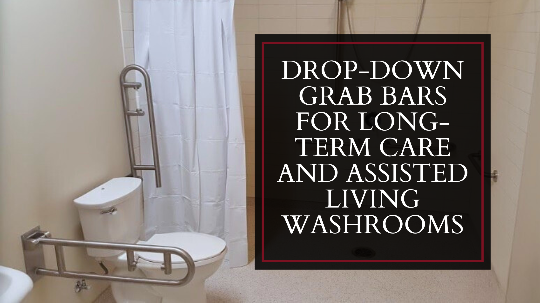 Drop-Down Grab Bars for Long-Term Care - J.R.E. Hardware Inc.